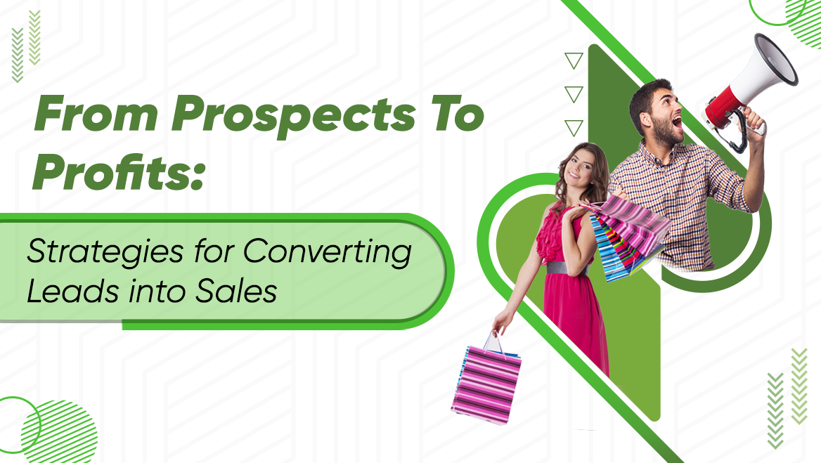 From Prospects to Profits: Strategies for Converting Leads into Sales ...