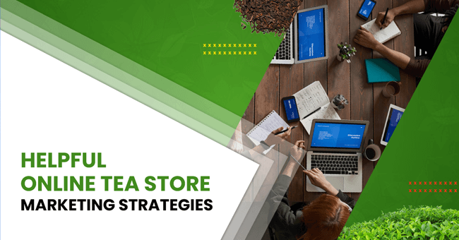Helpful Online Tea Store Marketing Strategies | Refresh Ideas