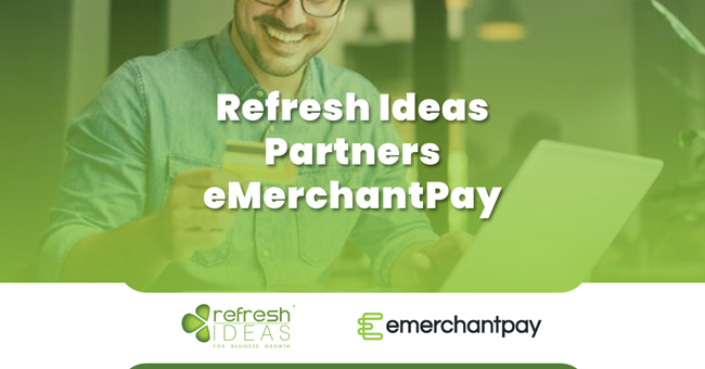Refresh Ideas Partners with Trusted eMerchantPay Payment Platform ...