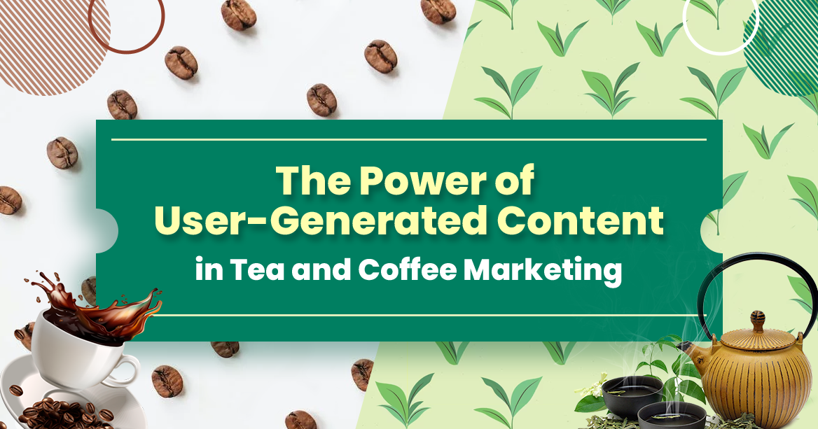 The Power of User-Generated Content in Tea and Coffee Marketing ...