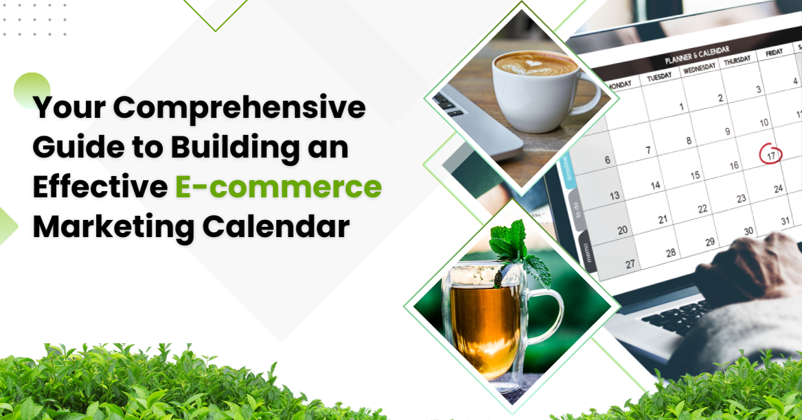 Creating an Effective E-commerce Marketing Calendar for Tea and Coffee ...