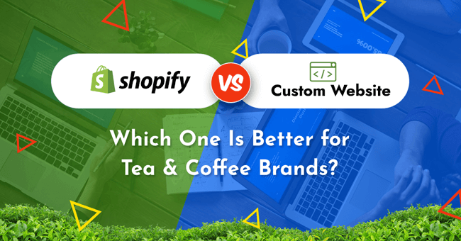 Shopify vs. Custom Website: Which One Is Better for Tea & Coffee Brands ... Shopify vs. Custom Website: Which One Is Better for Tea & Coffee Brands ...